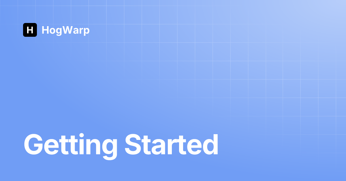Getting Started | HogWarp Getting Started | HogWarp